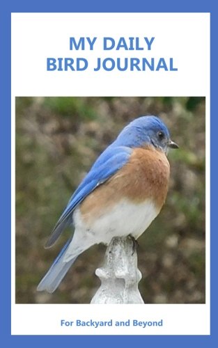My Daily Bird Journal For Backyard and Beyond: Bird watching log book ...