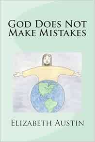 God Does Not Make Mistakes: Austin, Elizabeth: 9781987562965: Amazon ...