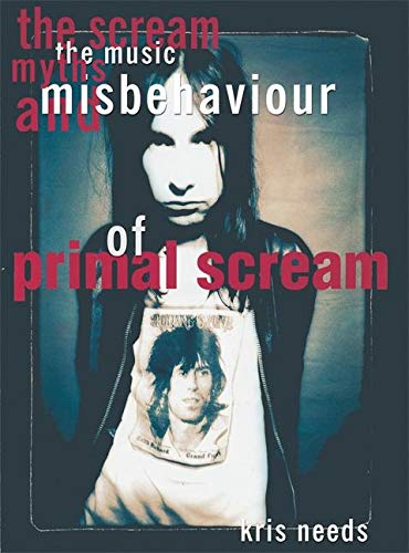 The Scream: The Music, Myths, and Misbehavior of Primal Scream: Needs ...