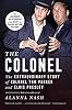 The Colonel: The Extraordinary Story of Colonel Tom Parker and Elvis ...