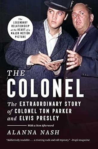 The Colonel: The Extraordinary Story of Colonel Tom Parker and Elvis ...
