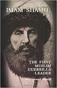 Imam Shamil: The First Muslim Guerrilla Leader: Hamid, Muhammad ...