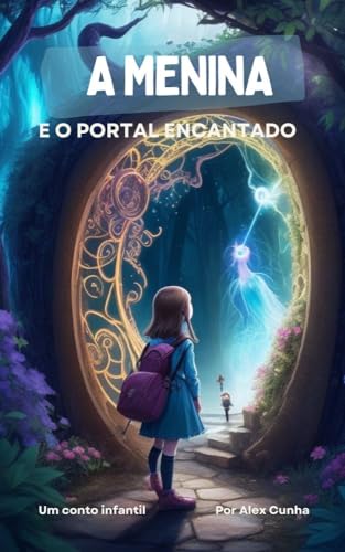 A Menina e o Portal Encantado: "A Menina e o Portal Encantado" é um livro que narra a história ...