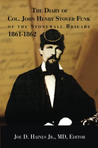 The Diary of Col. John Henry Stover Funk of the Stonewall Brigade 1861 ...