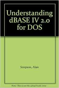 Understanding dBASE IV 2.0 for DOS: 9780782112566: Computer Science Books @ Amazon.com