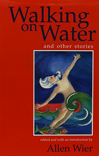 Walking on Water and Other Stories: Wier, Allen, Kincaid, Nanci ...