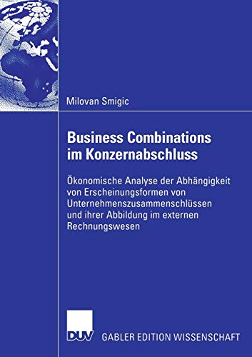 Business Combinations im Konzernabschluss: Ökonomische Analyse der ...