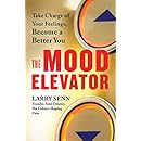 The Mood Elevator: Take Charge of Your Feelings, Become a Better You ...