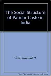 The Social Structure of Patidar Caste in India: Trivedi, Jayprakash M ...