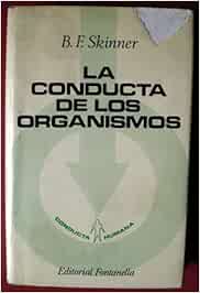 LA CONDUCTA DE LOS ORGANISMOS Un análisis experimental : Burrhus Frederick Skinner: Amazon.es ...
