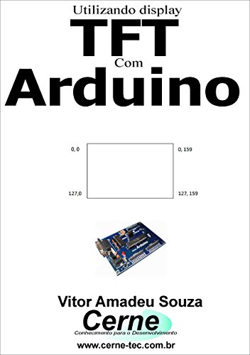 Utilizando display TFT com Arduino - eBook, Resumo, Ler Online e PDF - por Vitor Amadeu Souza