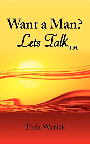 Want a Man? Lets Talk: Thomas, Toria Wyrick -: 9781425993511: Amazon ...