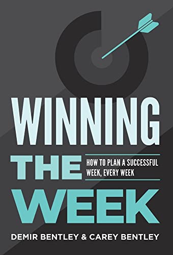 Winning the Week: How To Plan A Successful Week, Every Week: Bentley ...