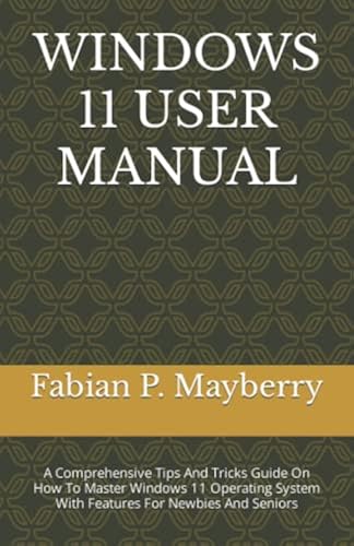 WINDOWS 11 USER MANUAL: A Comprehensive Tips And Tricks Guide On How To ...