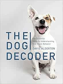 The Dog Decoder: The Essential Guide to Understanding Your Dog's ...