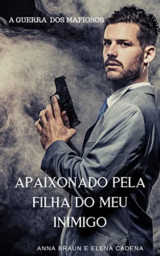 APAIXONADO PELA FILHA DO MEU INIMIGO: A GUERRA DOS MAFIOSOS - eBook, Resumo, Ler Online e PDF ...
