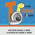T is for Turbo: ABC Book (Motorhead Garage Series): Myers, Michael J ...