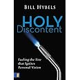 Holy Discontent: Fueling the Fire That Ignites Personal Vision: Hybels ...
