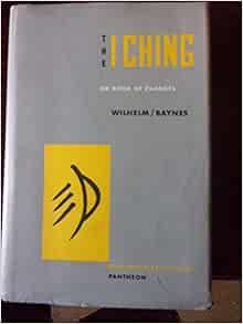 The I Ching or Book of Changes: The Richard Wilhelm Translation ...