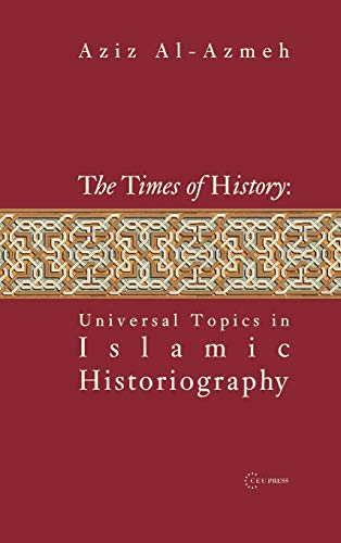 Times of History: Universal Topics in Islamic Historiography: Aziz Al ...