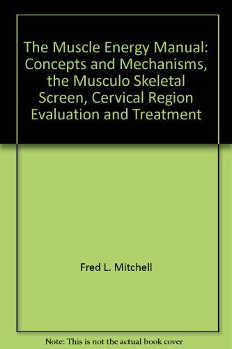 The Muscle Energy Manual: Concepts and Mechanisms, the Musculo Skeletal ...