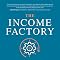 Amazon.com: The Income Factory: An Investor’s Guide to Consistent ...