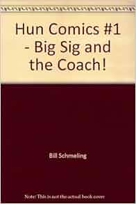 Hun Comics #1 - "Big Sig and the Coach!": Bill Schmeling: 9781930816015 ...