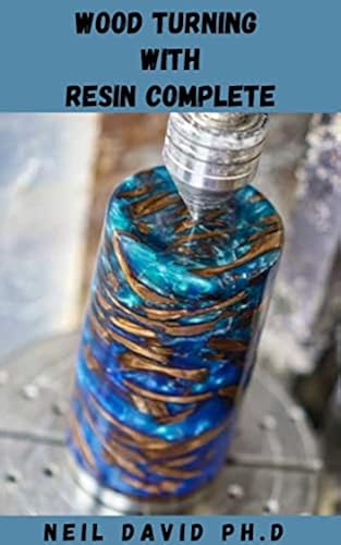 WOOD TURNING WITH RESIN COMPLETE BEGINNERS GUIDE: Detailed Guide To ...