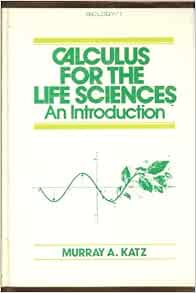 Calculus for the Life Sciences: An Introduction: Katz, Murray A ...