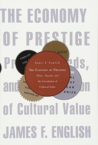 The Economy of Prestige: Prizes, Awards, and the Circulation of ...