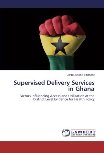 Supervised Delivery Services in Ghana: Factors Influencing Access and ...