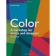 Color, 2nd edition: A workshop for artists and designers (A practical ...