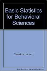 Amazon.com: Basic statistics for behavioral sciences: 9780316373821: Horvath, Theadore: Books
