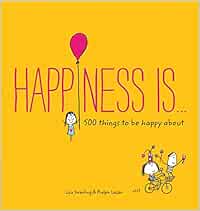 Happiness Is . . .: 500 Things to Be Happy About (Pursuing Happiness ...