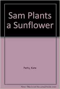 Sam Plants a Sunflower: Petty, Kate: 9780333736494: Amazon.com: Books