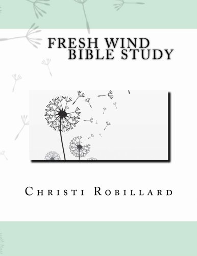 Fresh Wind: Bible Study: Robillard, Christi: 9781491265604: Amazon.com ...