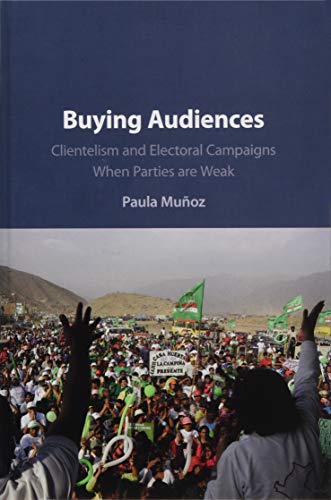 Buying Audiences: Clientelism and Electoral Campaigns When Parties Are ...