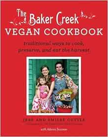 The Baker Creek Vegan Cookbook: Traditional Ways to Cook, Preserve, and ...
