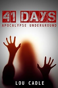 41 Days: Apocalypse Underground - Kindle edition by Lou Cadle. Mystery ...