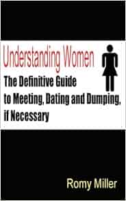 Understanding Women: The Definitive Guide to Meeting, Dating and ...