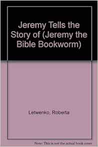 Jeremy Tells the Story of (Jeremy the Bible Bookworm): Letwenko ...