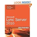 Microsoft Lync Server 2010 Unleashed: Alex Lewis, Andrew Abbate, Tom ...
