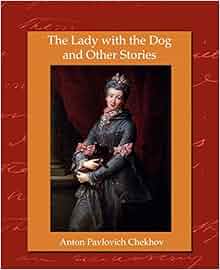 The Lady with the Dog and Other Stories: Anton Chekhov: 9781604249989 ...
