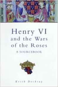 Henry VI, Margaret of Anjou and the Wars of the Roses: A Source Book ...