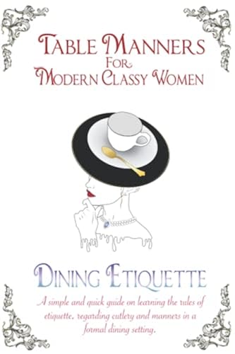 Table Manners for Modern Classy Women, Dining Etiquette: A simple guide ...