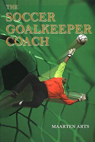 The Soccer Goalkeeper Coach: Arts, Maarten: 9781591640790: Amazon.com ...