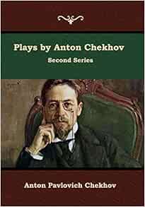 Plays by Anton Chekhov, Second Series: Chekhov, Anton Pavlovich ...