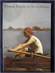 Thomas Eakins: The Rowing Pictures: Cooper, Helen A.: 9780894670763 ...