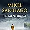 El mentiroso (Trilogía de Illumbe 1) : Santiago, Mikel: Amazon.es: Libros