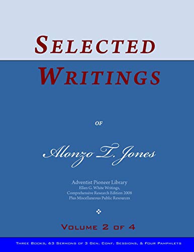 Selected Writings of Alonzo T. Jones, Vol. 2 of 4: Words of the Pioneer ...